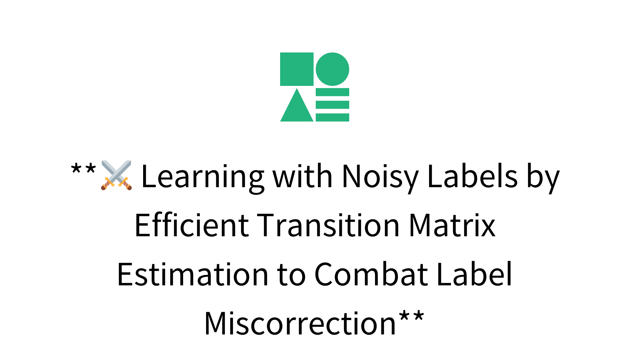 ⚔ Learning with Noisy Labels by Efficient Transition Matrix Estimation to Combat Label ...